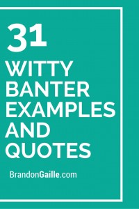 31 Witty Banter Examples and Quotes - BrandonGaille.com