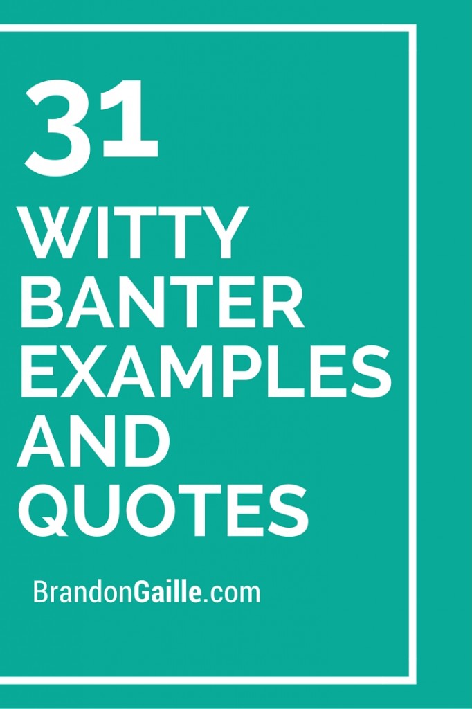 31 Witty Banter Examples and Quotes - BrandonGaille.com