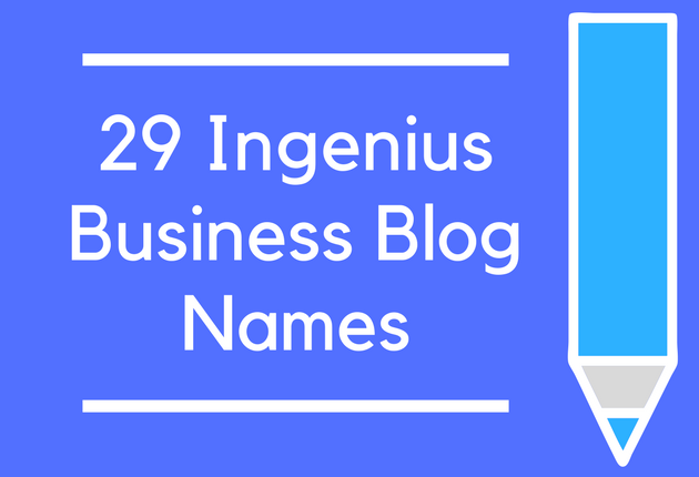 29 Ingenius Business Blog Names - BrandonGaille.com