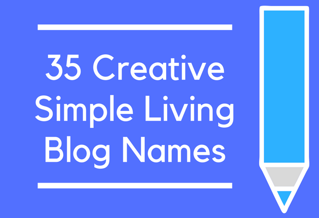 35 Creative Simple Living Blog Names - BrandonGaille.com