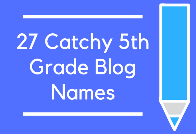 27 Catchy 5th Grade Blog Names - BrandonGaille.com