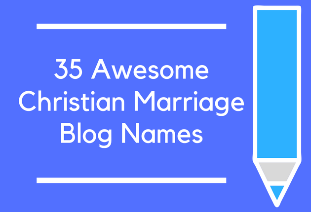 35 Awesome Christian Marriage Blog Names - BrandonGaille.com