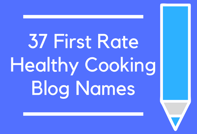 37 First Rate Healthy Cooking Blog Names BrandonGaille 37-first-rate-healthy-cooking-blog-names-brandongaille