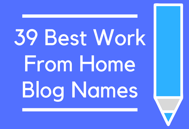 39 Best Work From Home Blog Names - BrandonGaille.com